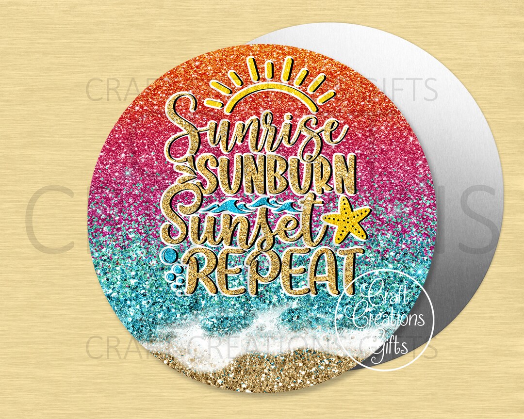 ROUND SIGN Sunrise Sunburn Sunset Repeat Beach Theme Crafts - Etsy