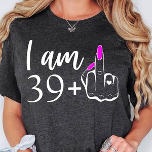 I Am 39 Middle Finger Shirt, 39th Birthday Gifts for Women Tshirt ...
