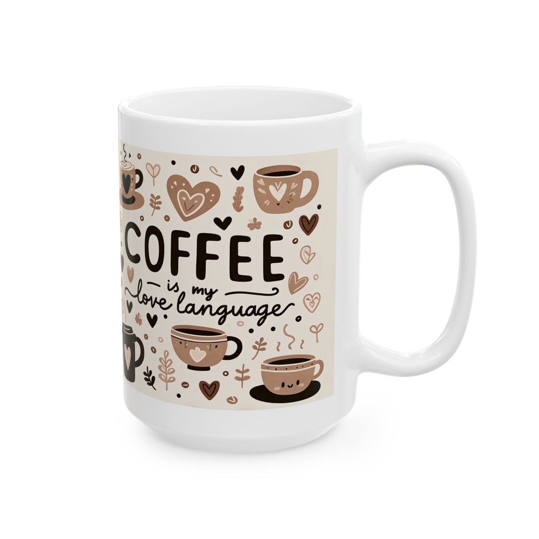 Love Language Coffee Mug, Funny Mug for Coffee Lovers, 11oz and 15oz ...