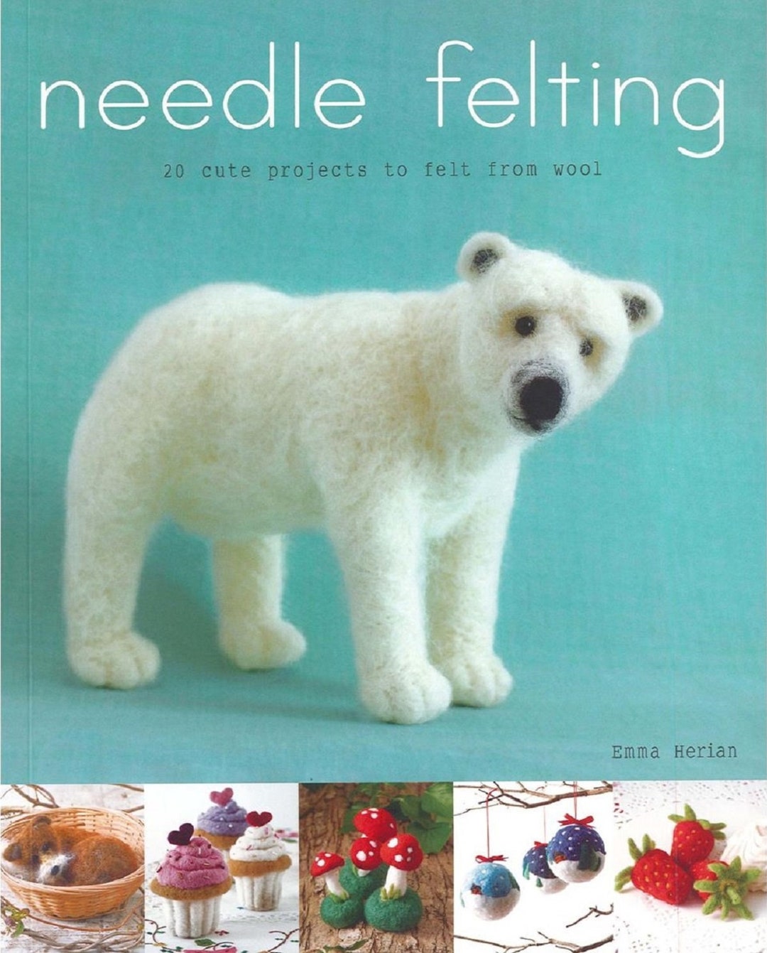Needle Felting Book, Learn to Needle Felt, 20 Gorgeous Needle Felting ...