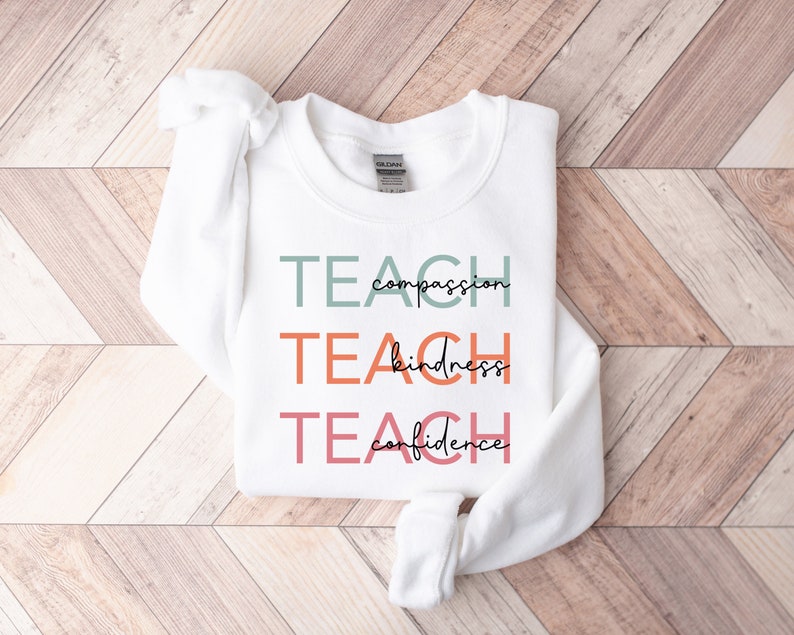 Cute Teach Sweatshirt, Compassion Kindness Confidence Teacher ...