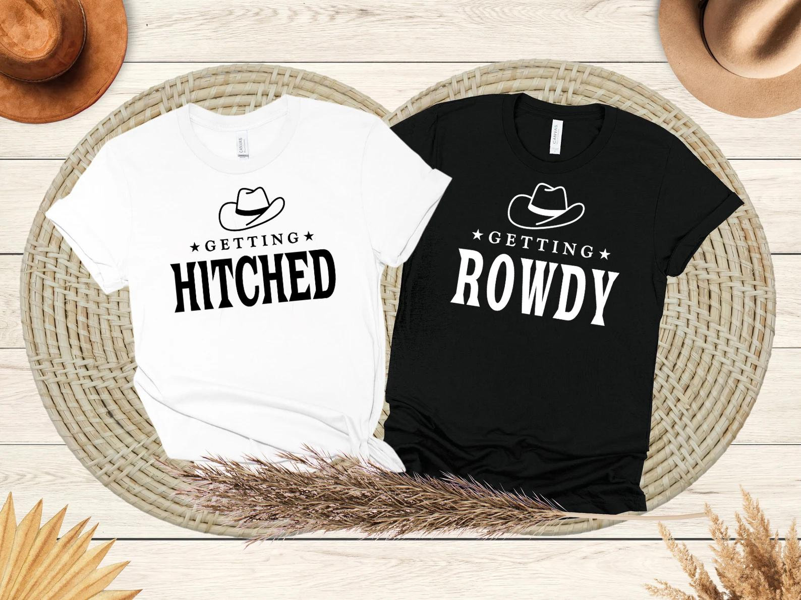 Getting Hitched & Getting Rowdy Shirt,bachelorette Party Shirts,western ...