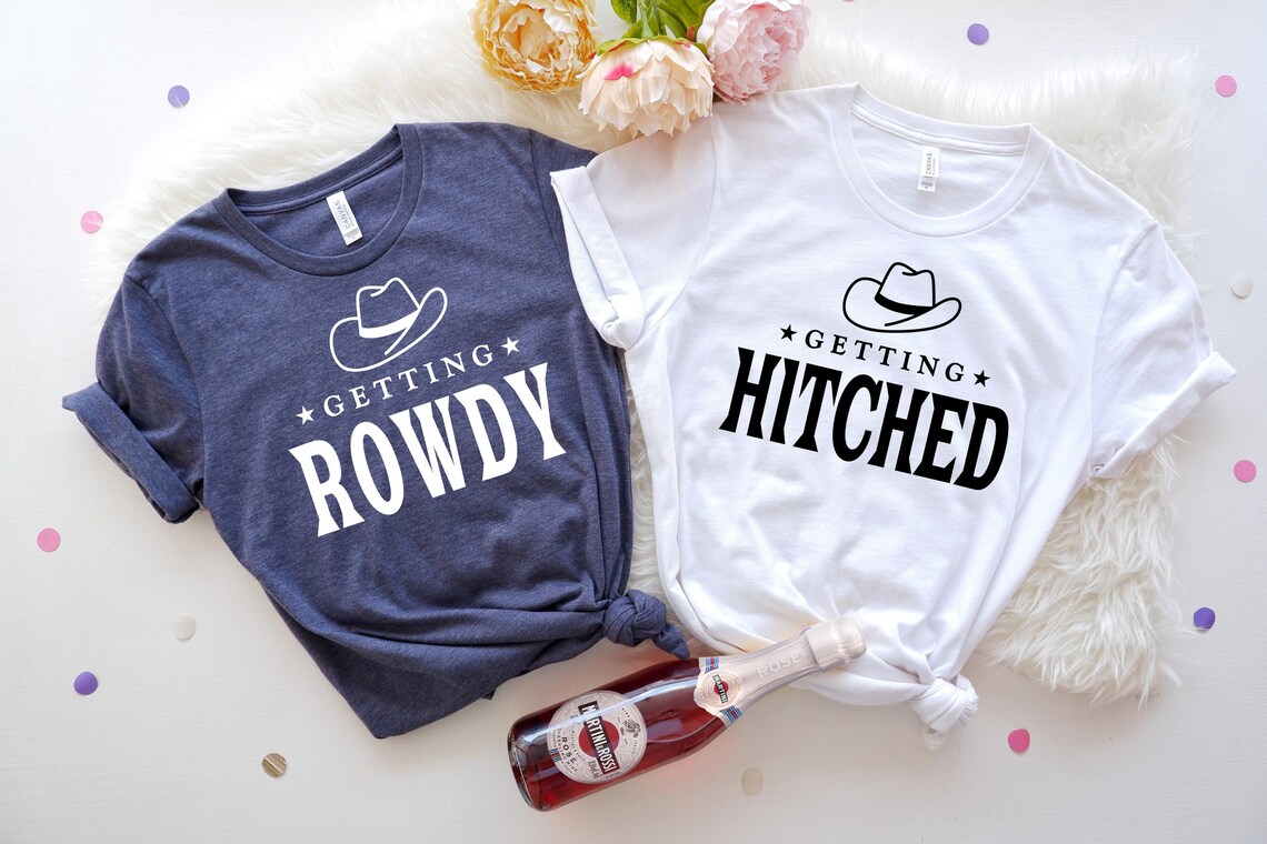 Getting Hitched & Getting Rowdy Shirt,bachelorette Party Shirts,western ...