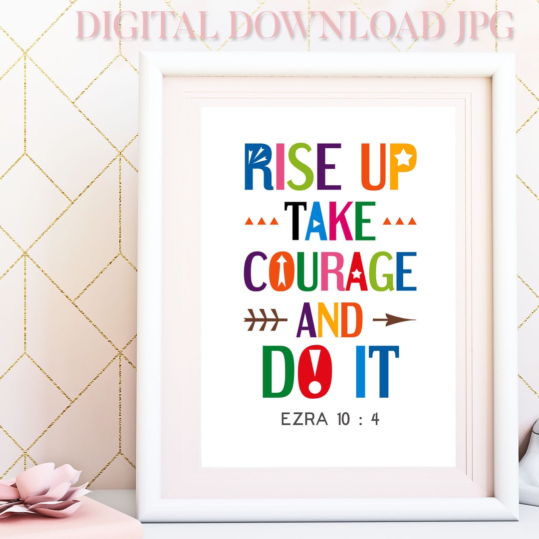 Rise up Take Courage and Do It, Ezra 10:4. Printable Motivational ...