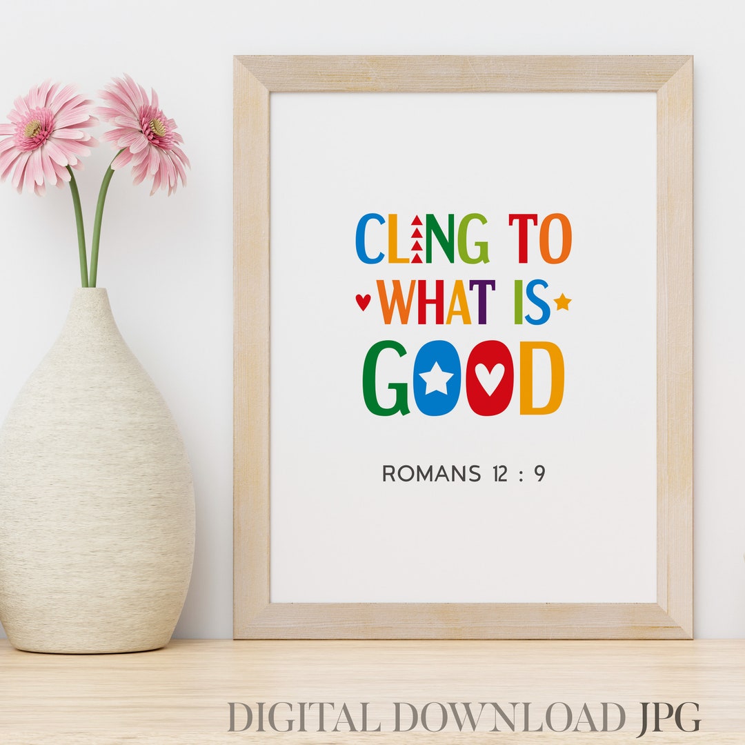 Cling to What is Good. Romans 12:9. Printable Bible Verse Wall Art ...