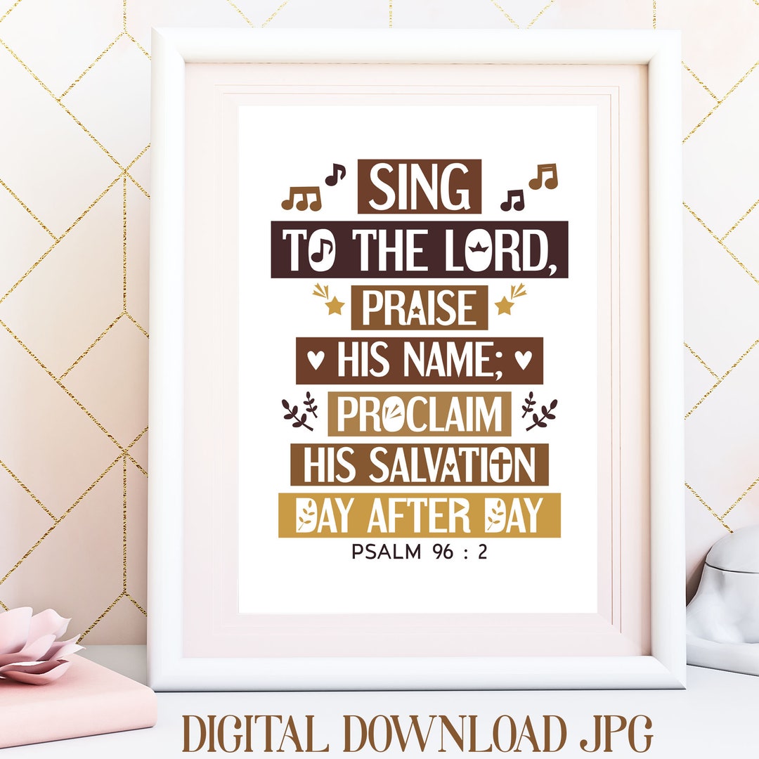 Sing to the Lord, Praise His Name. Psalm 96:2. Printable Bible Verse ...