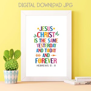 Hebrews 13:8 Jesus Christ is the Same Yesterday and Today. Printable ...