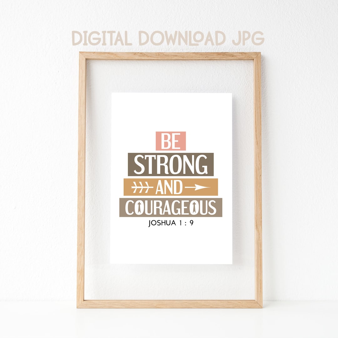 Be Strong and Courageous. Joshua 1:9. Printable Sign Bible Verse Wall ...