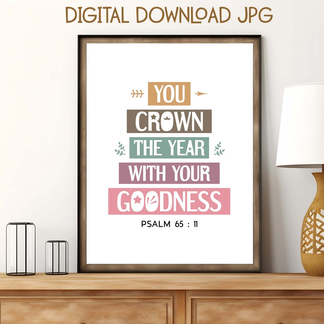 Bible Verse Wall Art. You Crown the Year With Your Goodness. Psalm 65: ...