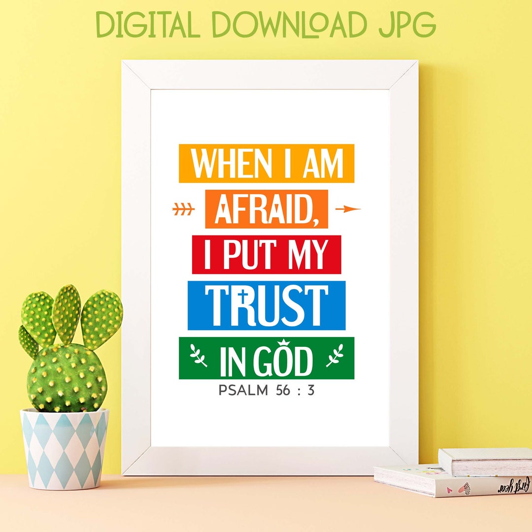 Bible Verse Wall Art. When I Am Afraid, I Put My Trust in God. Psalm 56 ...