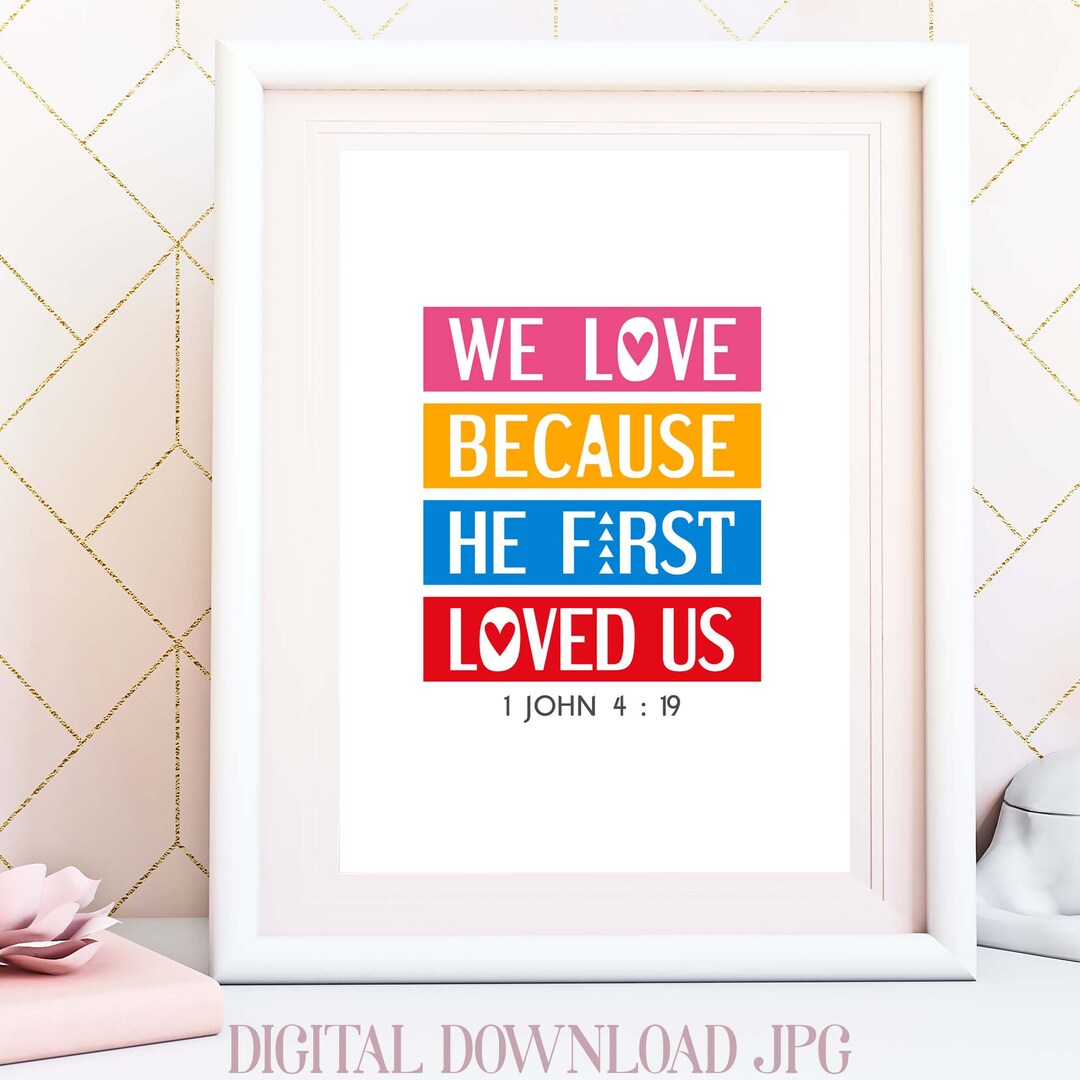 Bible Verse Wall Art. Printable Poster. We Love Because He First Loved ...