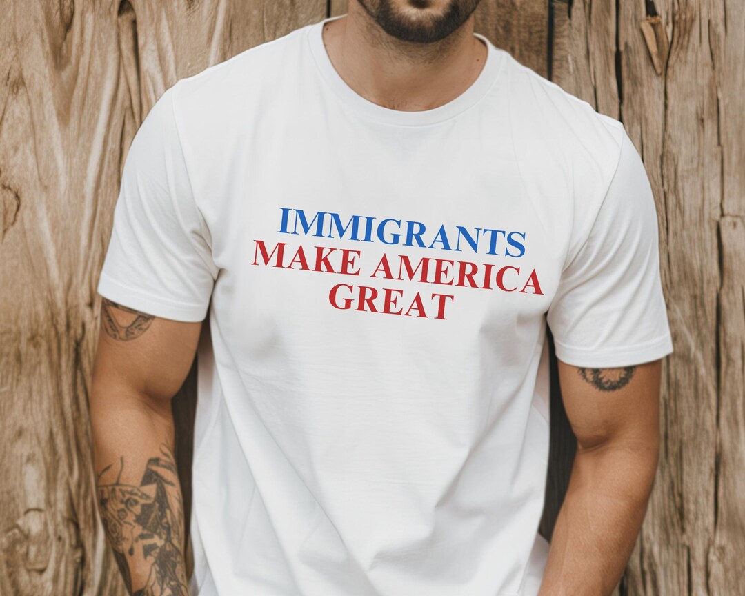 Immigrants Make America Great Shirt, Protest Shirt, Political Shirt ...