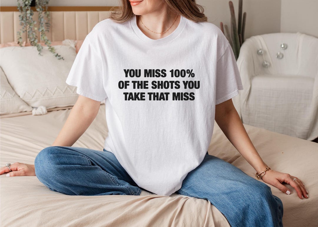 You Miss 100% of the Shots You Take That Miss T-shirt, Funny Sports Tee ...