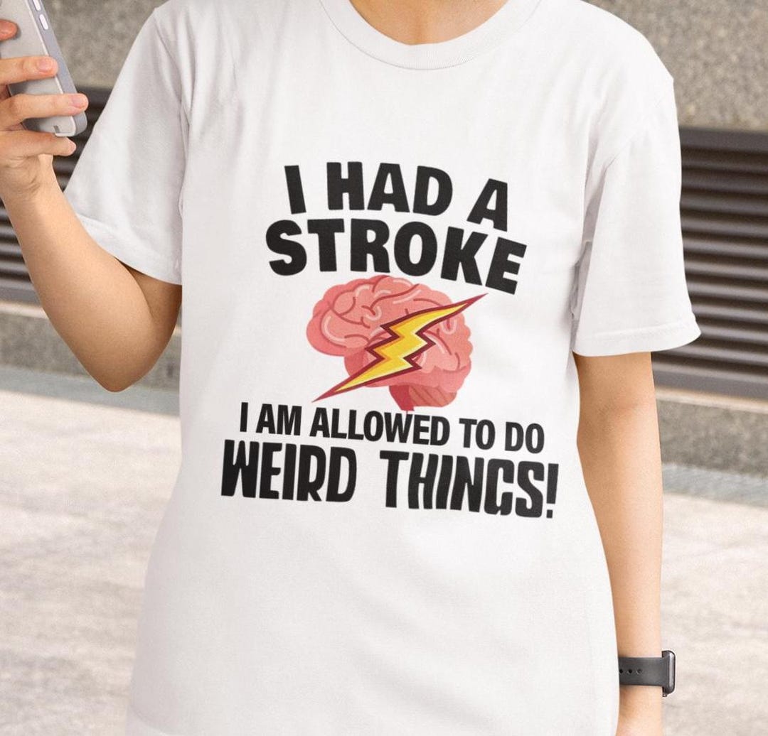 I Had A Stroke I Am Allowed to Do Weird Things T-shirt, Funny Stroke ...