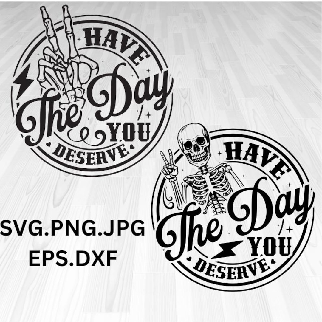Have the Day You Deserve: Snarky Skull Laser Cut DXF, SVG for Cricut ...