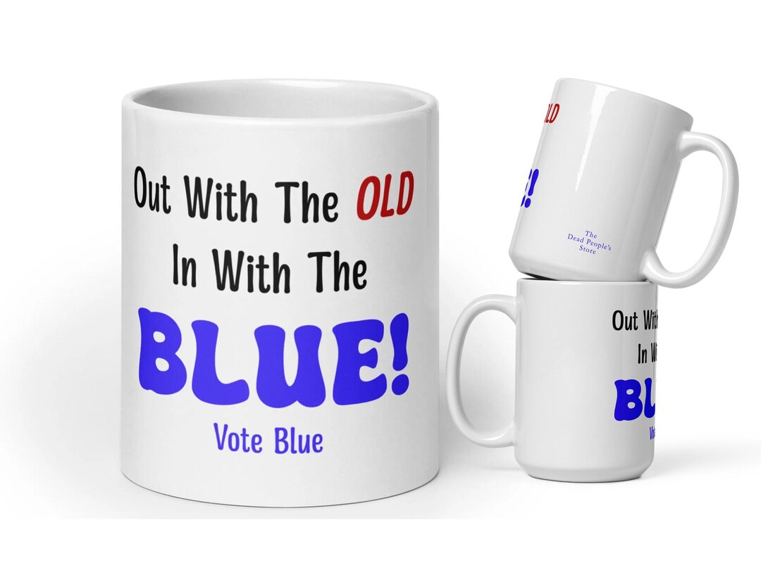 Vote Blue Coffee Mug Out With the Old in With the Blue Tea Cup Gift ...