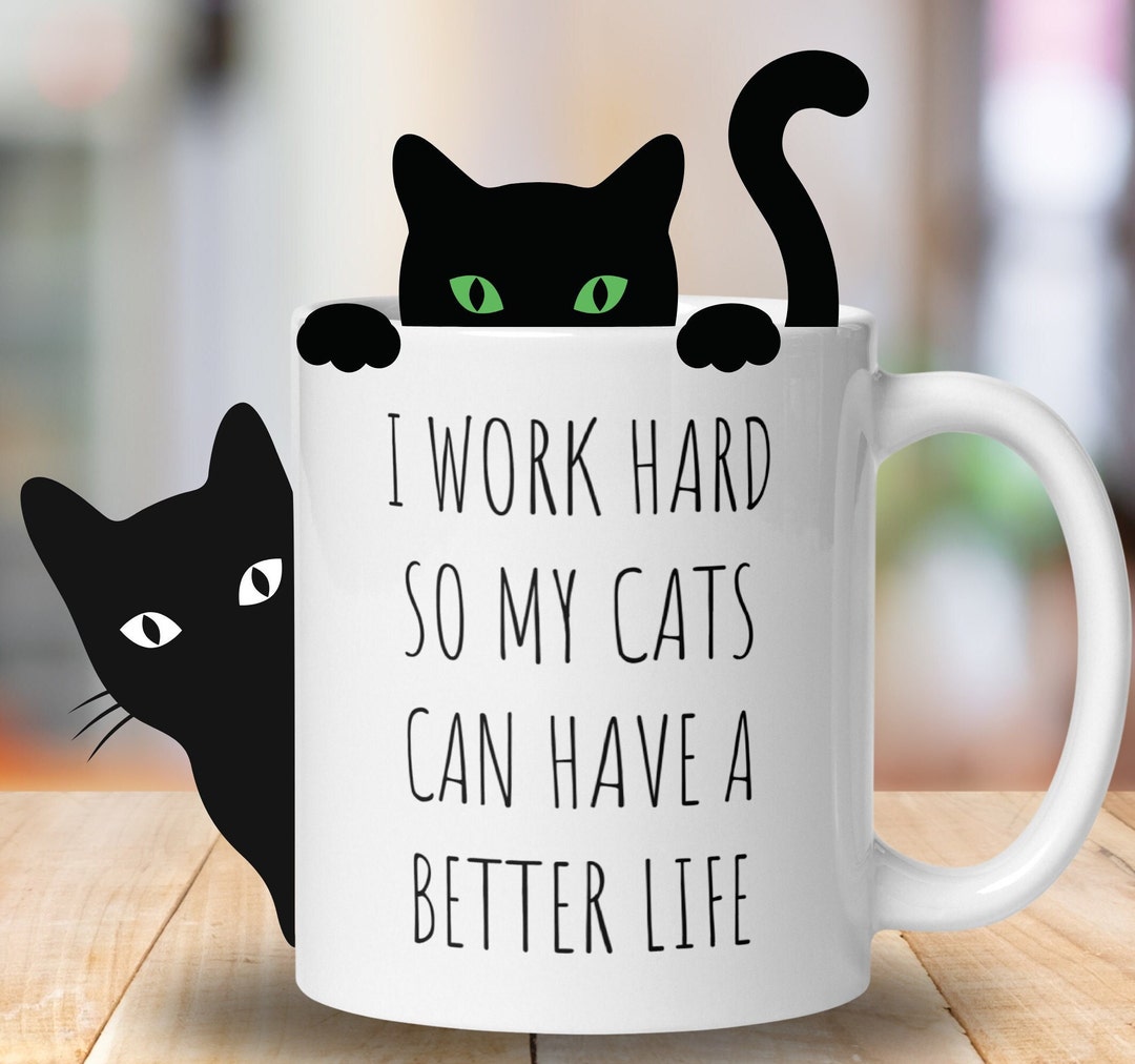 I Work Hard so My Cats Can Have a Better Life, Funny Cat Lovers Gift ...