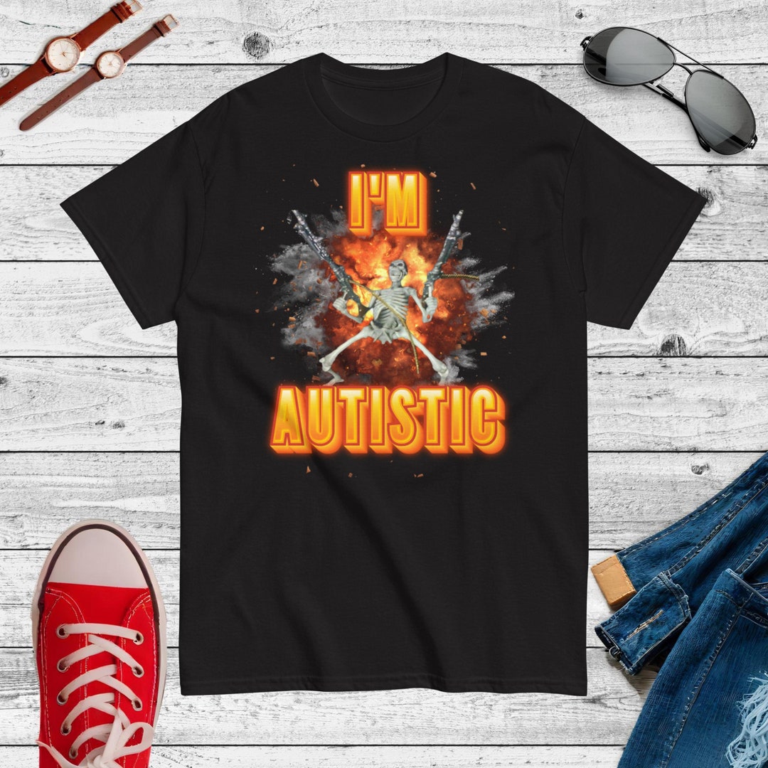 I'm Autistic Shirt, Autistic Funny Skeleton, Edgy Skeleton Meme, Oddly ...