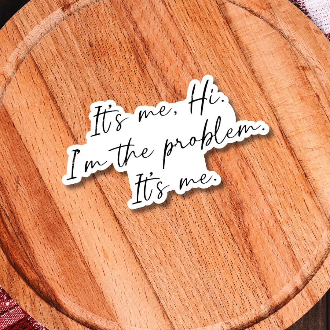 Its Me Hi Im the Problem Sticker, Taylor Swift Lyrics Vinyl Decal, Eras ...