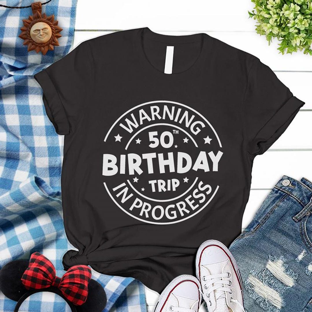 Warning 50th Birthday Trip in Progress Shirt, 50 Years Old Birthday ...