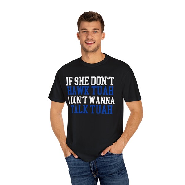 If She Dont Hawk Tuah I Dont Wanna Talk Tuah Shirt - Etsy