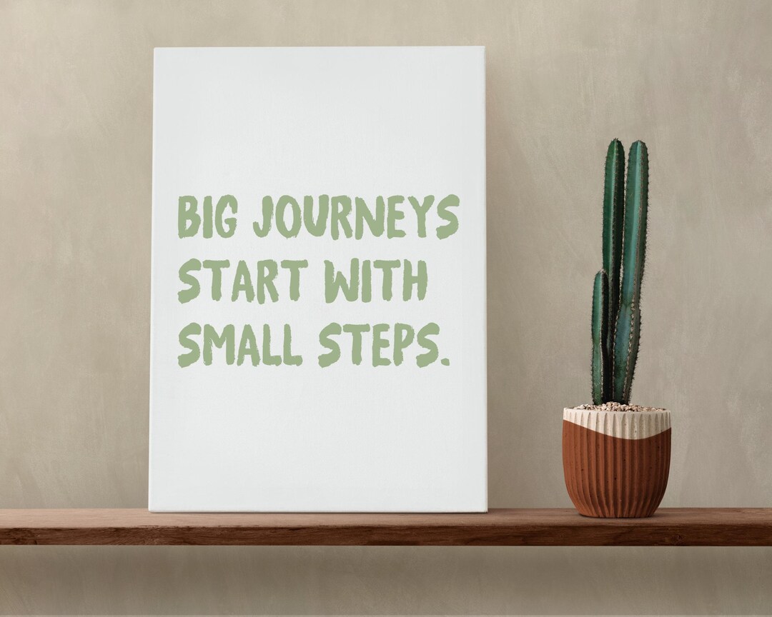 Big Journeys Start With Small Steps, Quote Poster, Uplifting Quote Art ...