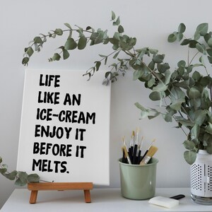 Life is Like an Ice-cream, Enjoy It Before It Melts | Printable Quotes ...