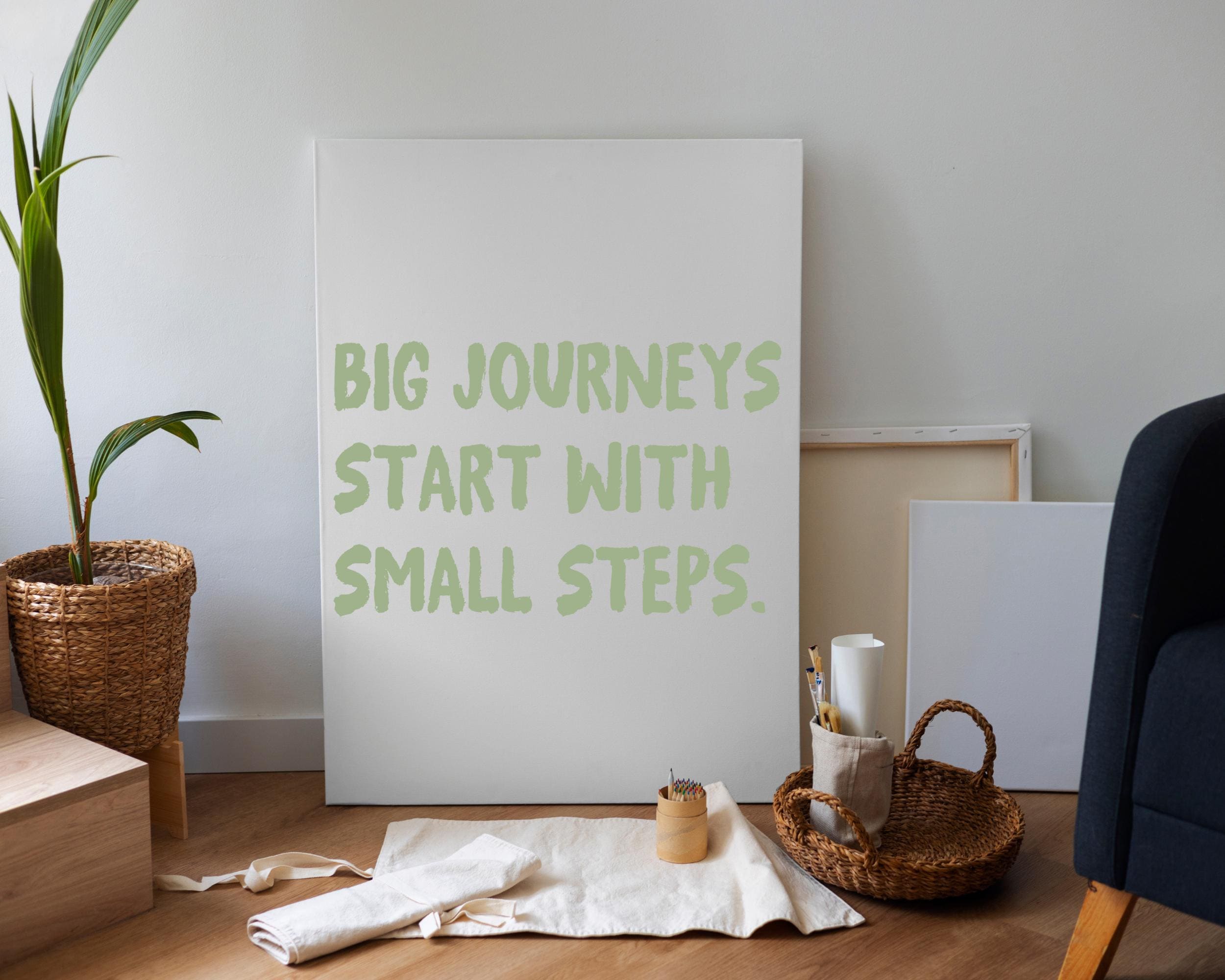 Big Journeys Start With Small Steps, Quote Poster, Uplifting Quote Art ...