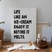 Life is Like an Ice-cream, Enjoy It Before It Melts | Printable Quotes ...