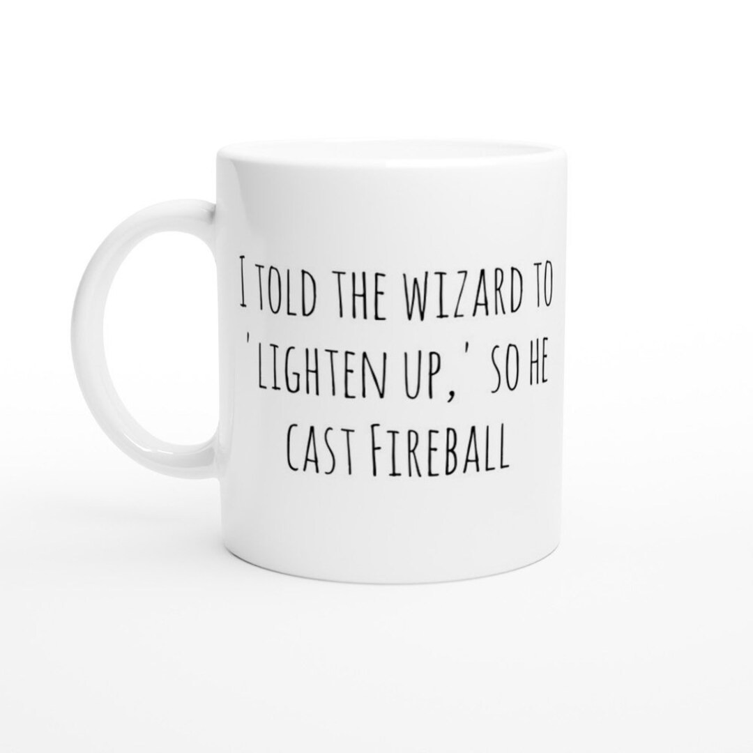 D&d/pathfinder Mug, I Told the Wizard to 'lighten Up,' so He Cast ...
