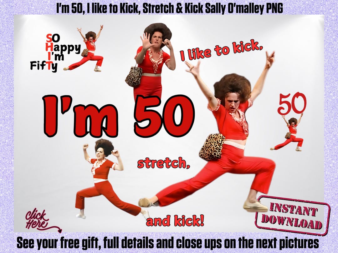 I'm 50, I Like to Kick, Stretch & Kick, Sally O'malley Sublimation PNG, SNL Designs, Molly ...