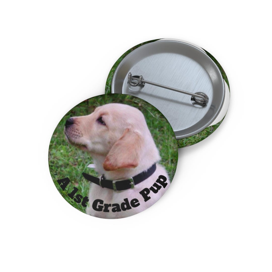 Custom Pin Buttons - A 1st Grade Pup, School Grade ID, Teacher Student ...