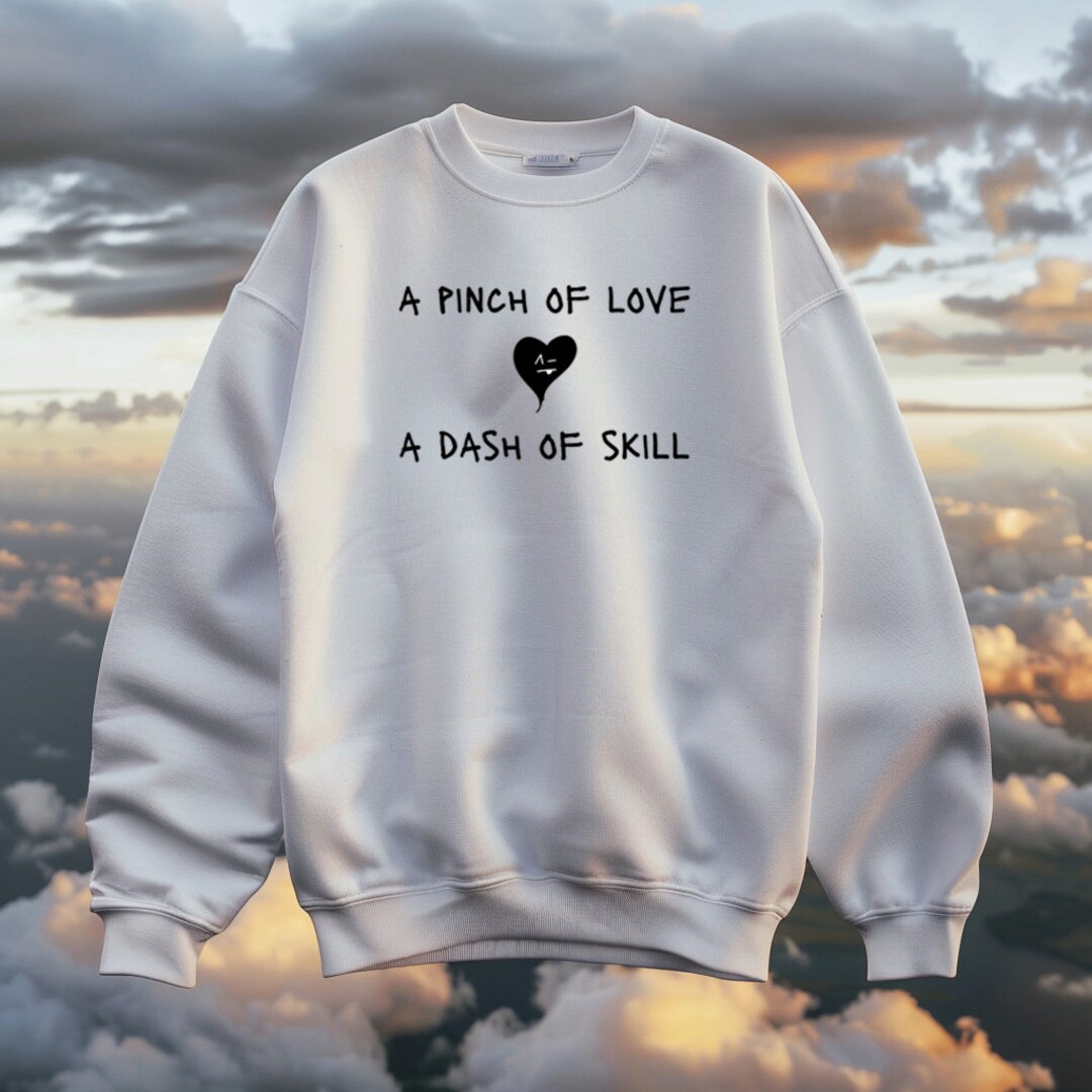 A Pinch of Love, A Dash of Skill, White, Cute, Heart, Sweatshirt, Comfy ...
