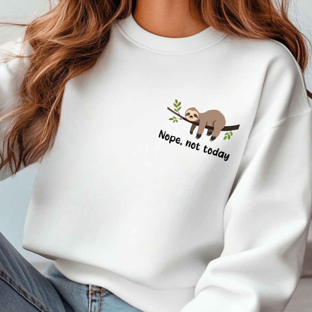 Nope, Not Today Sloth Sweatshirt, Sloth Sweater, Animal Lover Hoodıe ...
