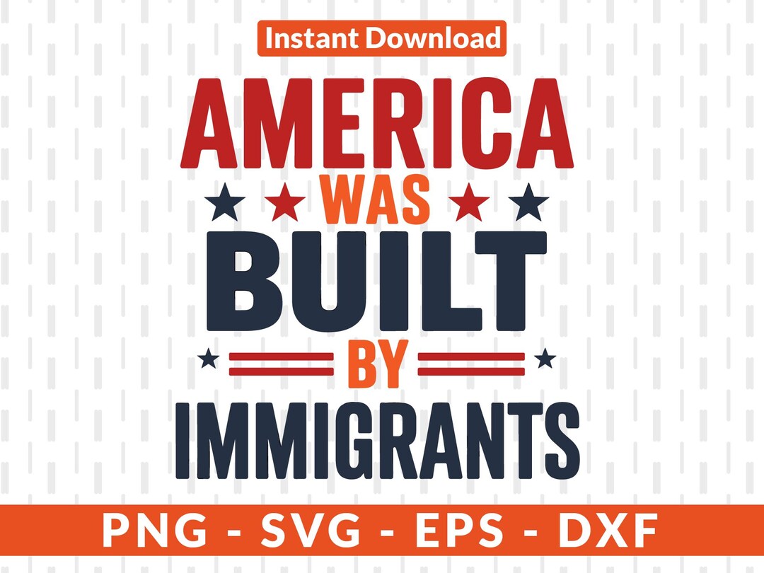 America Was Built by Immigrants PNG SVG, Support Refugee Rights Png Pro ...