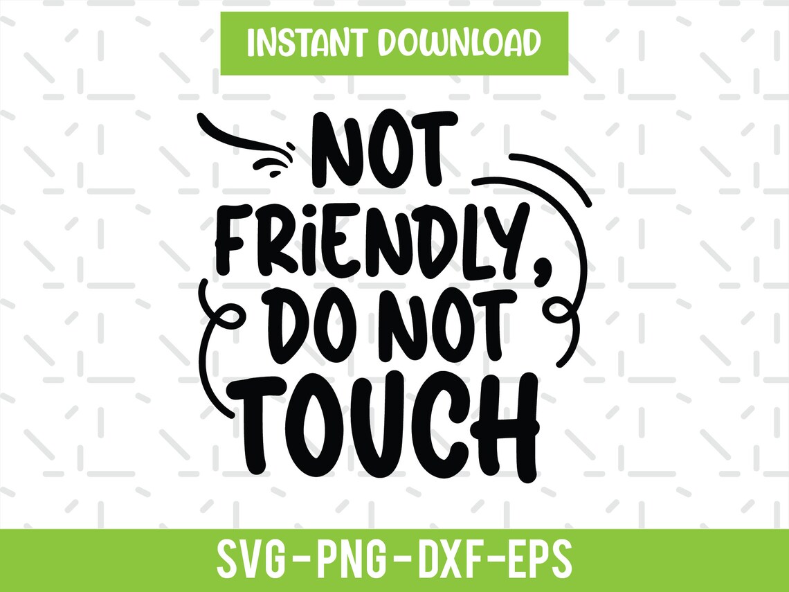 Not Friendly, Do Not Touch, Funny SVG File, Pdf, Png, Dxf, Digital ...
