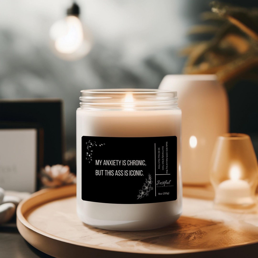 My Anxiety is Chronic, but This Ass is Iconic. Funny Candle Snarky ...