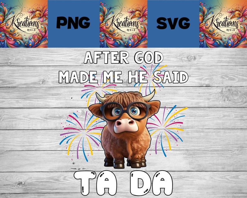 After God Made Me He Said Ta Da PNG Digital Download Only - Etsy