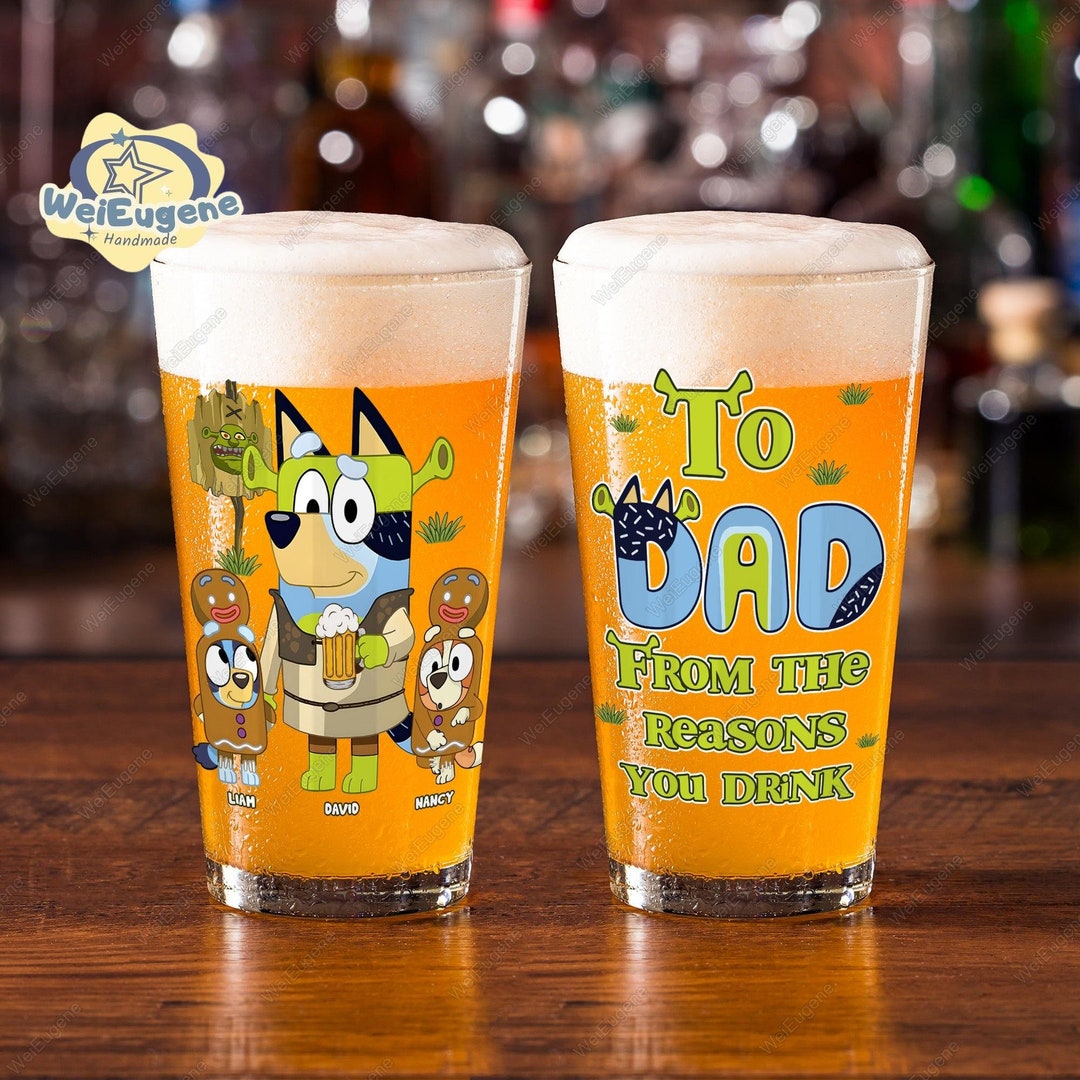 Custom Bluey Shrek Beer Glass, Bluey to Dad From the Reason You Drink ...