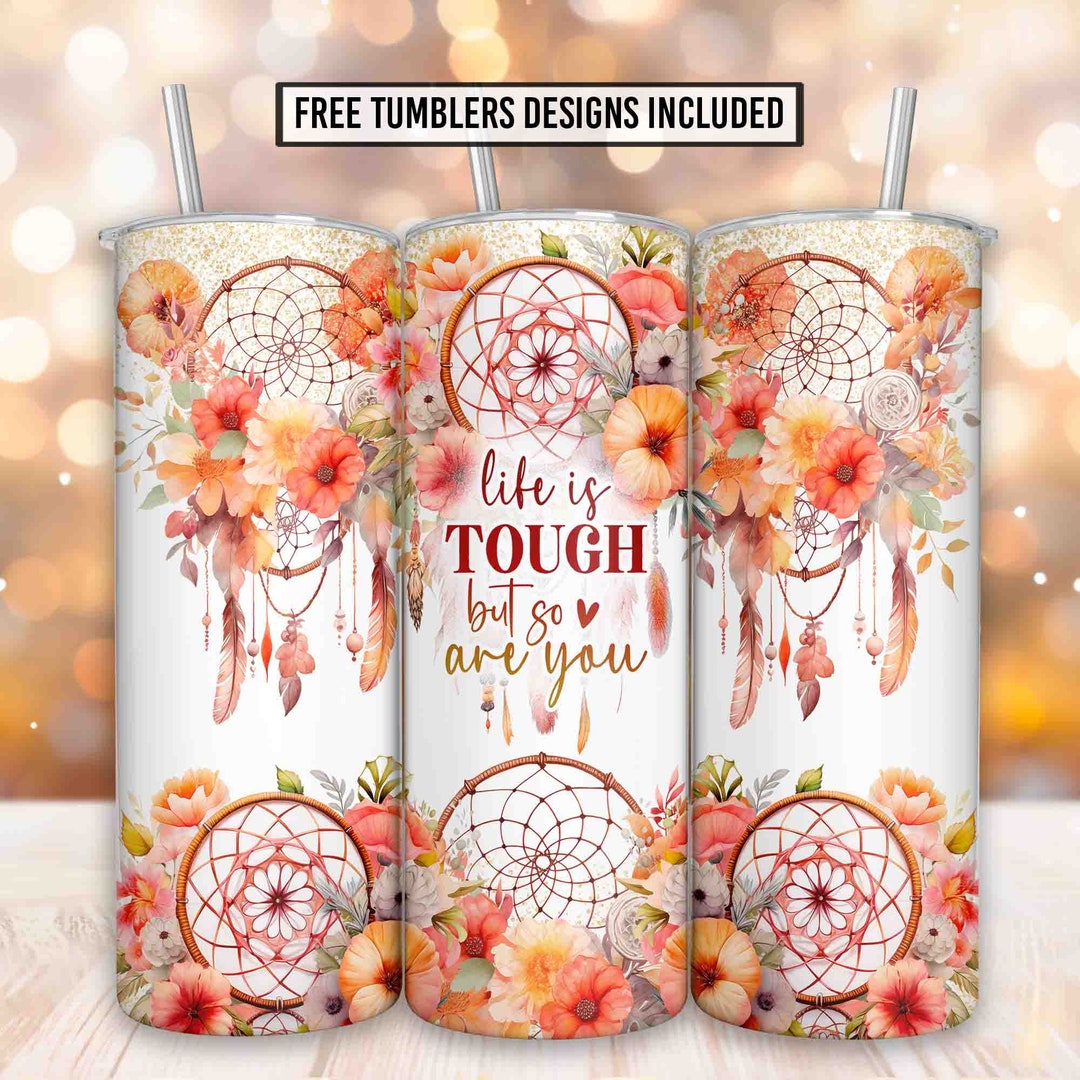 Life is Tough but so Are You 20oz Skinny Tumbler Sublimation Design ...