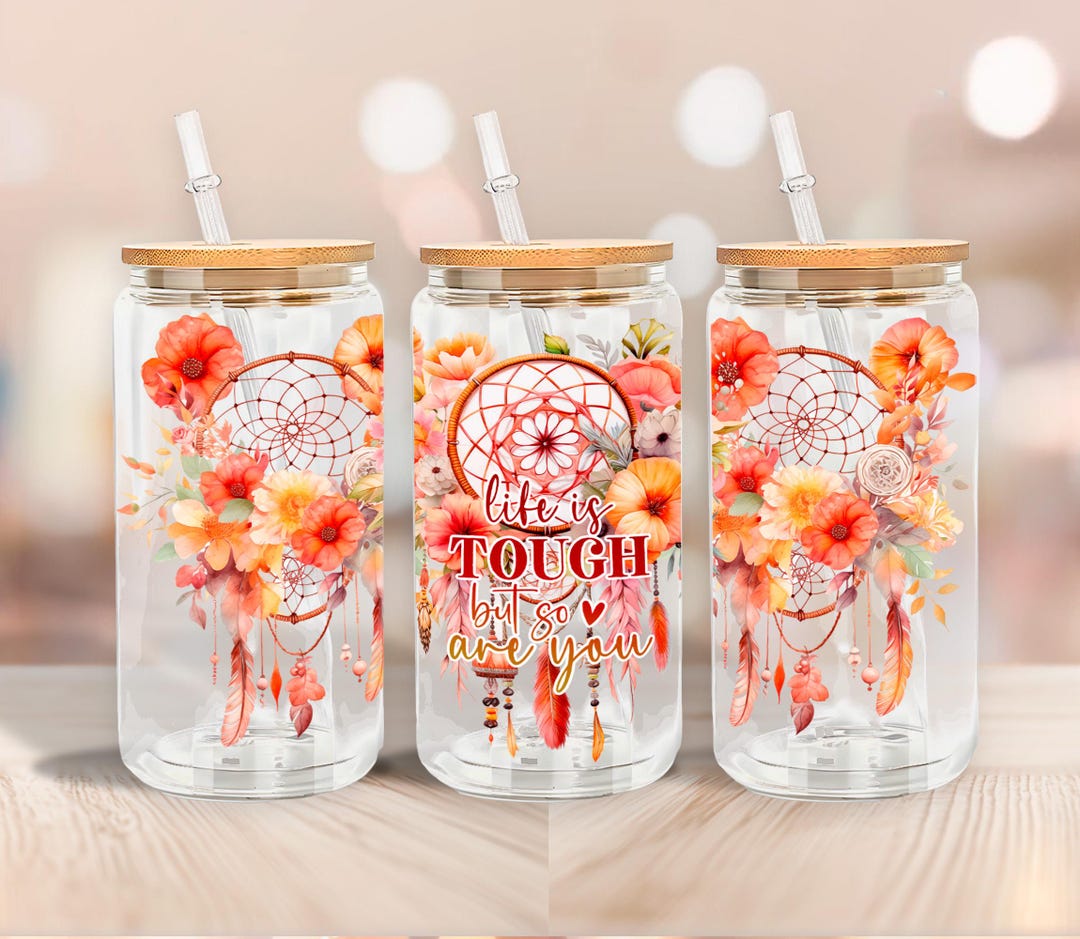 Life is Tough but so Are You 16 Oz Glass Can Sublimation Design ...
