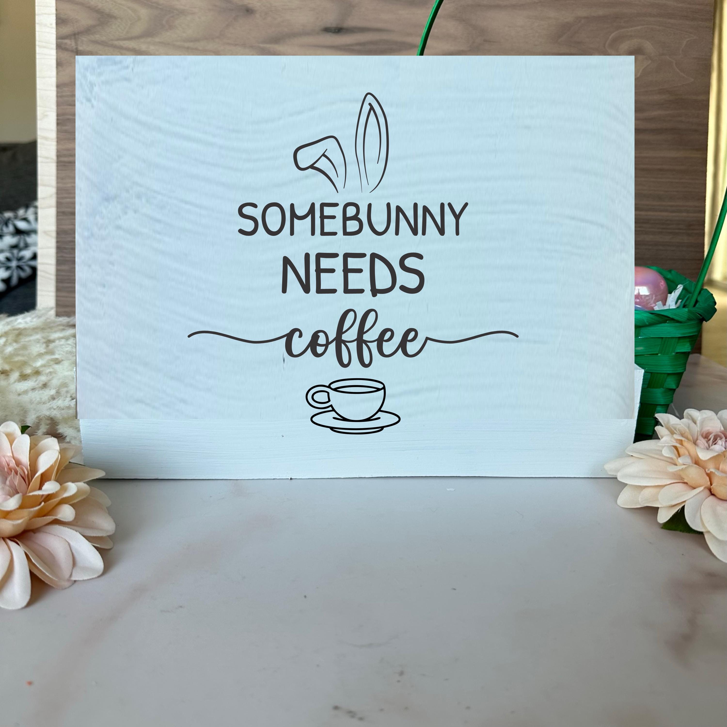 Some Bunny Needs Coffee Sign, Coffee Sign With Bunny Pun, Rabbit ...