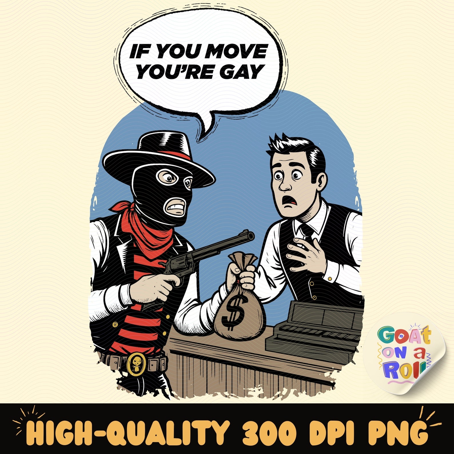 Bad Joke Bank Robbery, Whoever Moves First, Move If Your Gay Shirt ...