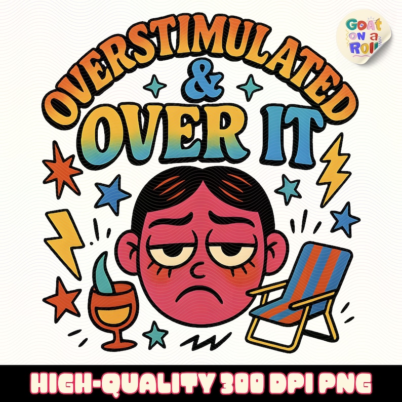 Overstimulated and Over It PNG Funny Mental Health Shirt Sublimation ...