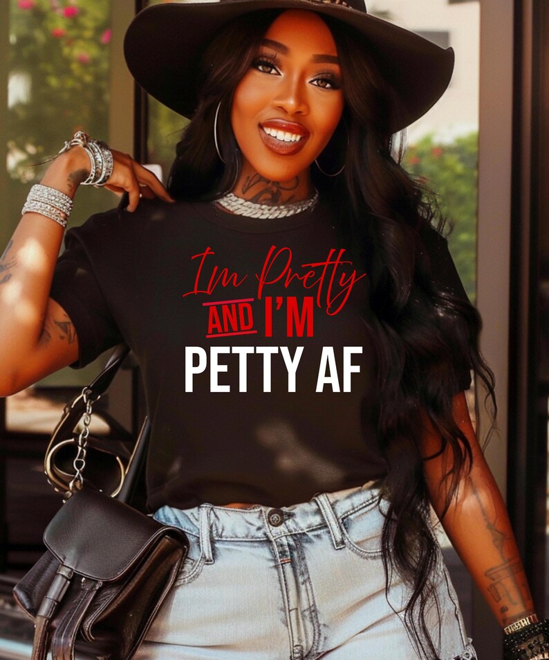 I'm Pretty AND I'M PETTY AF - the Official Uniform for Looking Good ...
