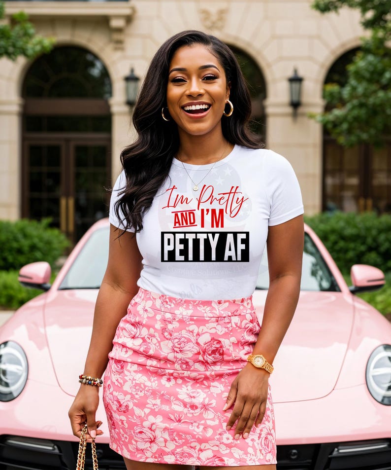 I'm Pretty AND I'M PETTY AF - the Official Uniform for Looking Good ...