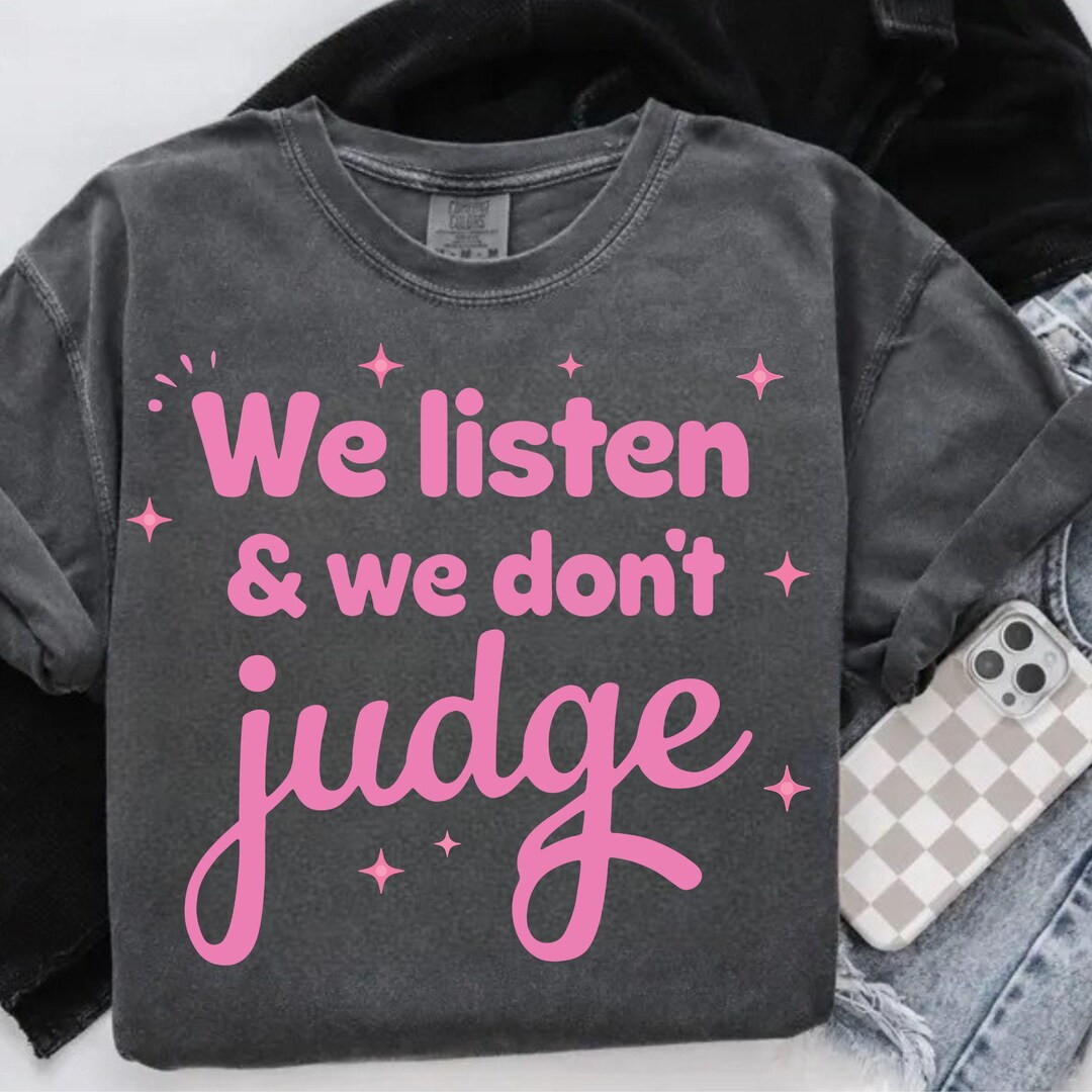 We Listen and We Don't Judge Png - Digital Download File - Funny Png ...