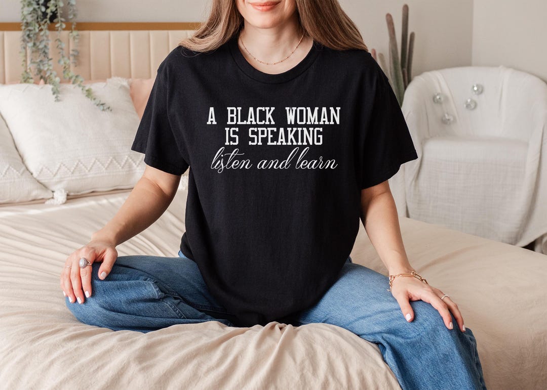A Black Woman is Speaking Listen and Learn T-shirt, Feminist ...