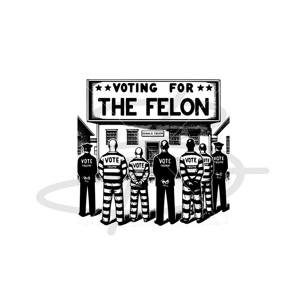 Vote for the Felon PNG SVG - Etsy