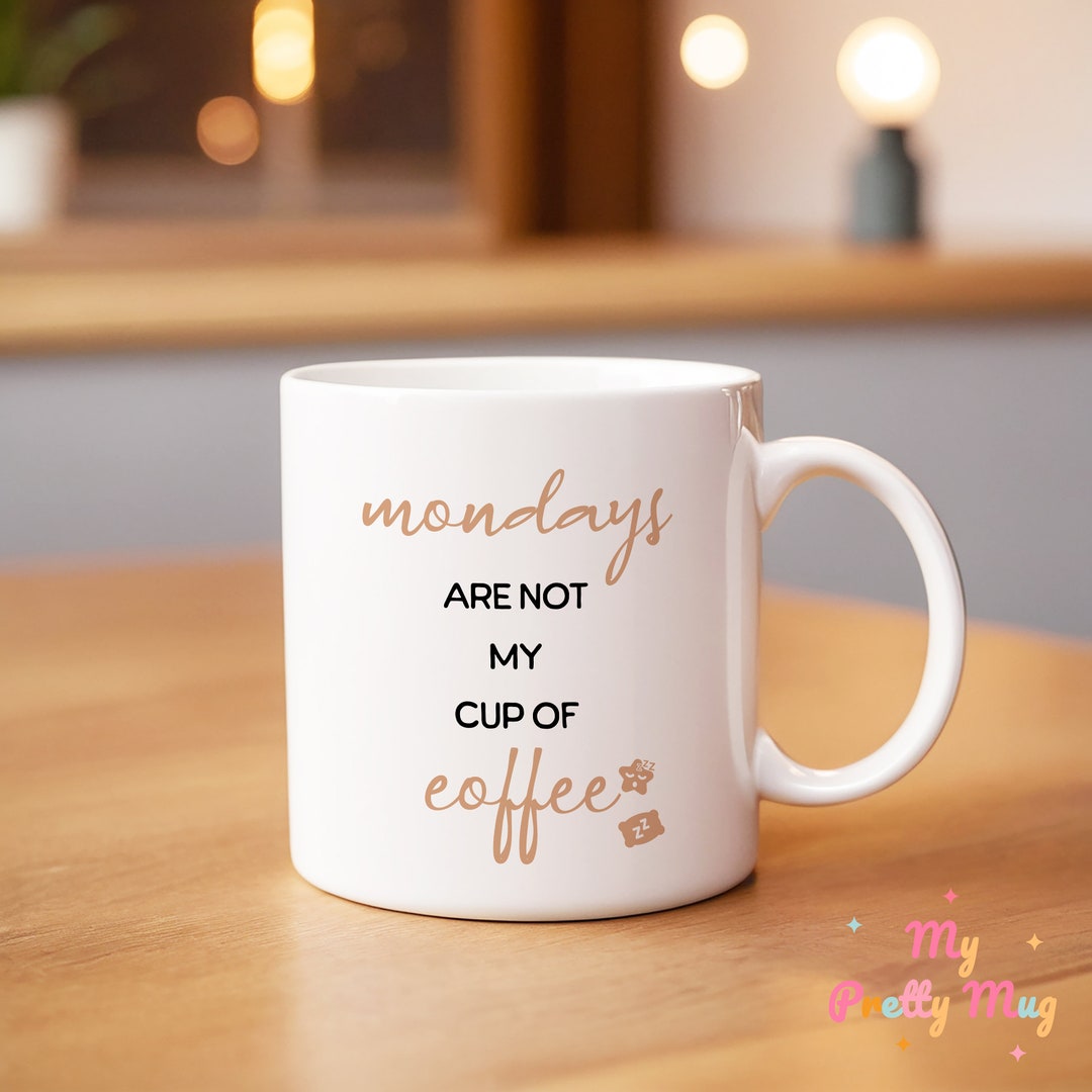 Mondays Are Not My Cup of Coffee Monday Mug Gift I Hate Mondays Coffee ...